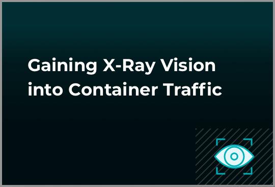 Gaining X-Ray Vision into Container Traffic | Gigamon