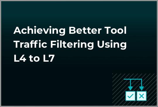 Achieving Better Tool Traffic Filtering Using L4 to L7 | Gigamon