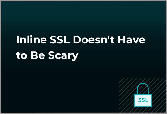Inline SSL Doesn't Have to Be Scary | Gigamon